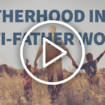 fatherhood in an anti-father world w play button – Family Policy Alliance