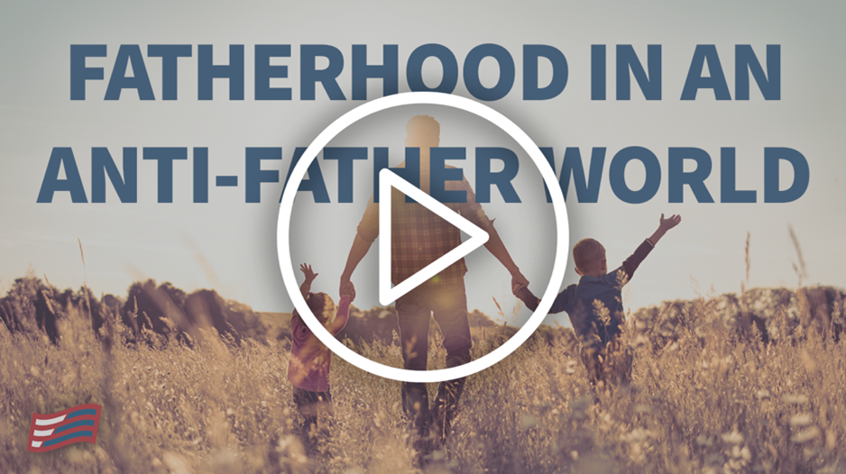 fatherhood in an anti-father world w play button – Family Policy Alliance